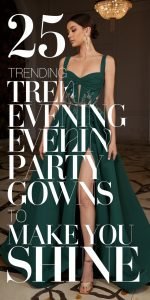 25 Trending Evening Party Gowns to Make You Shine